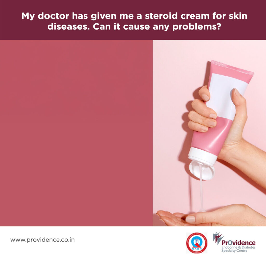My doctor has given me a steroid cream for skin diseases. Can it cause ...