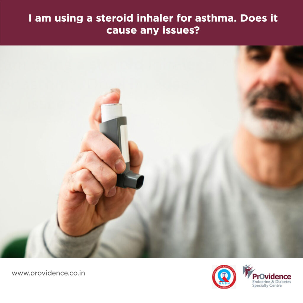I am using a steroid inhaler for asthma. Does it cause any issues?